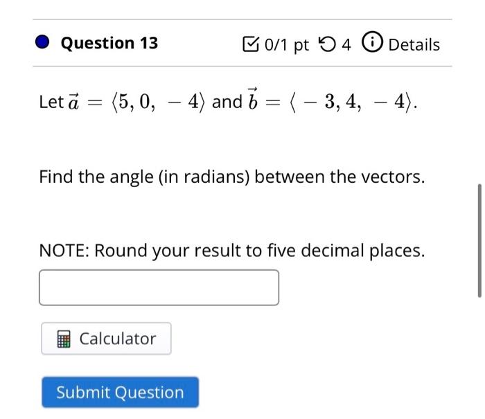 Solved Question 13 B0/1 pt 54 Details Let a = (5,0, – 4) and | Chegg.com Solved Question 13 B0/1 pt 54 Details Let a = (5,0, – 4) and | Chegg.com