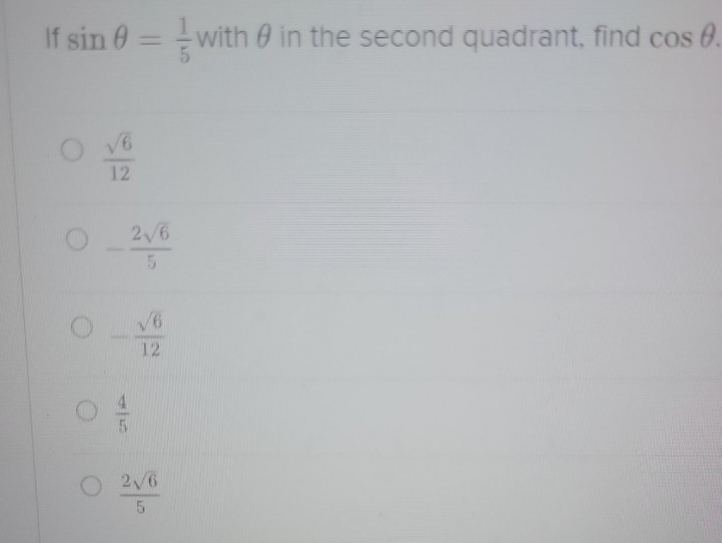 Solved If sinθ=51 with θ in the second quadrant, find cosθ. | Chegg.com