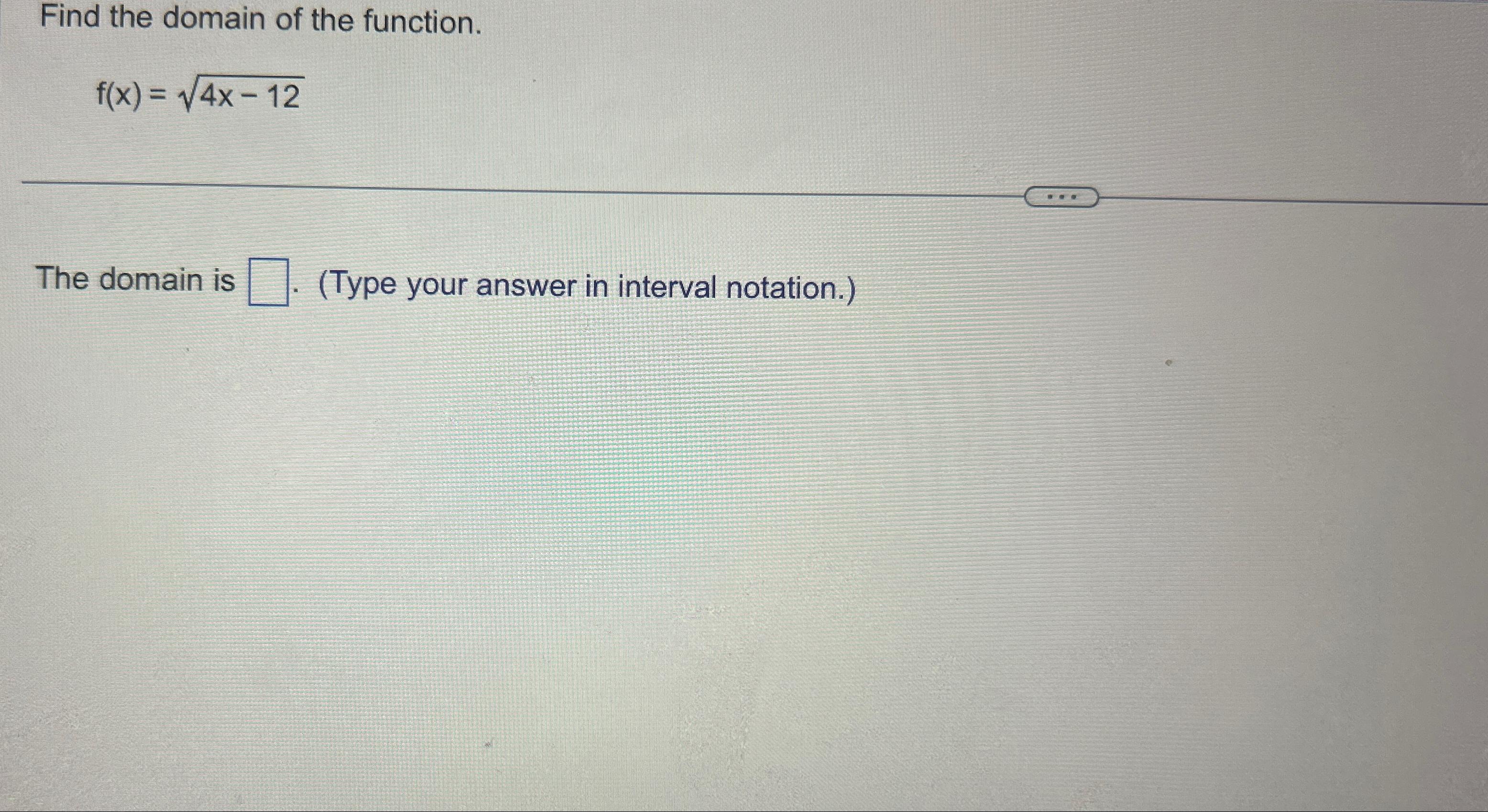 Solved Find the domain of the function.f(x)=4x-122The domain | Chegg.com