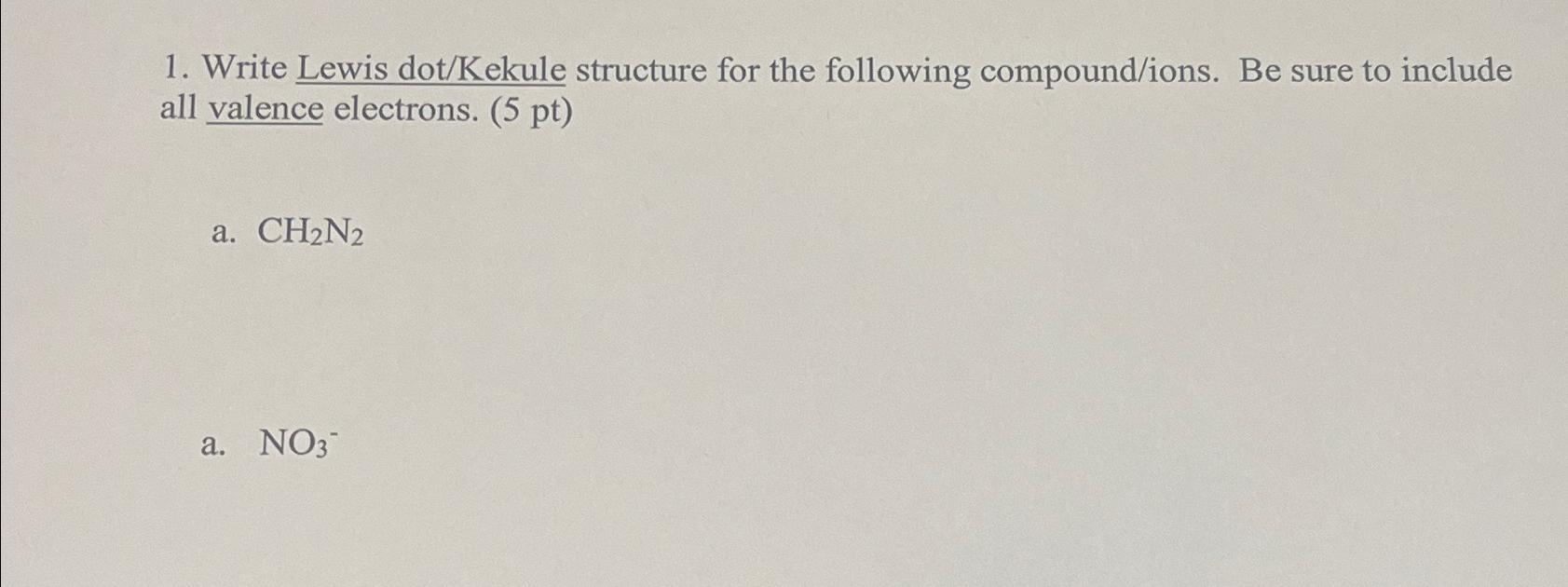 Solved Write Lewis dot/Kekule structure for the following | Chegg.com