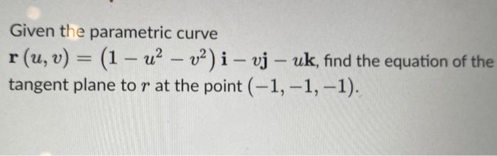 Solved Given The Parametric Curve Mathbf R U V L