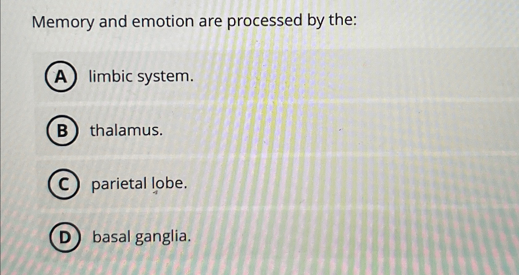 Solved Memory and emotion are processed by the:limbic | Chegg.com
