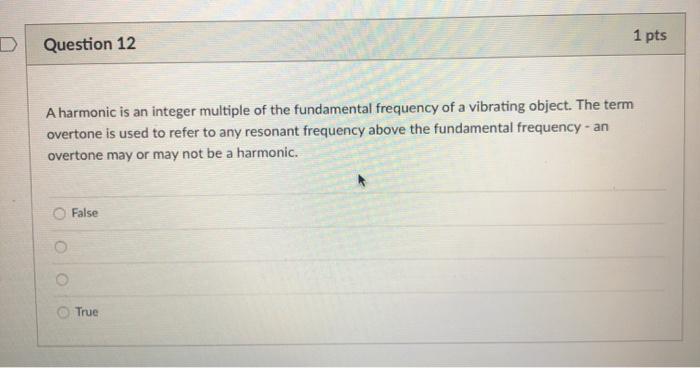 Solved D 1 pts Question 12 A harmonic is an integer multiple | Chegg.com Solved D 1 pts Question 12 A harmonic is an integer multiple | Chegg.com