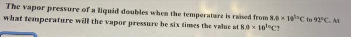 Solved The vapor pressure of a liquid doubles when the | Chegg.com
