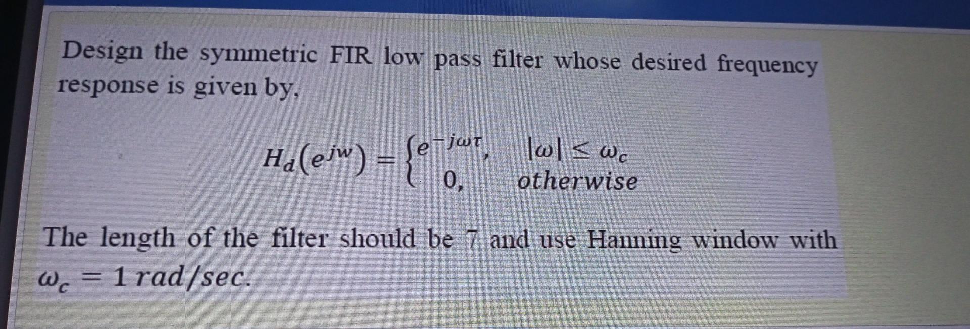 Solved Design the symmetric FIR low pass filter whose | Chegg.com