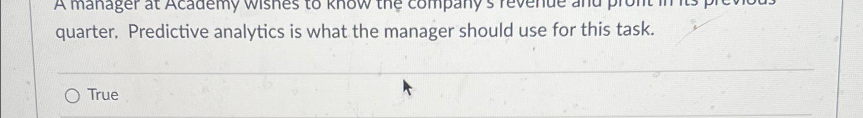Solved quarter. Predictive analytics is what the manager | Chegg.com