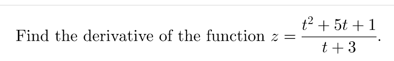 Solved Find the derivative of the function z=t2+5t+1t+3. | Chegg.com