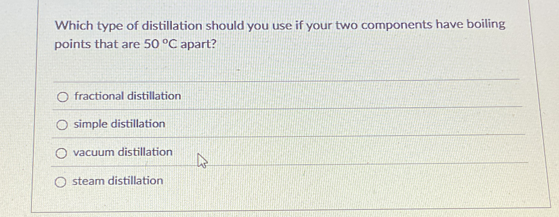 Solved Which type of distillation should you use if your two | Chegg.com