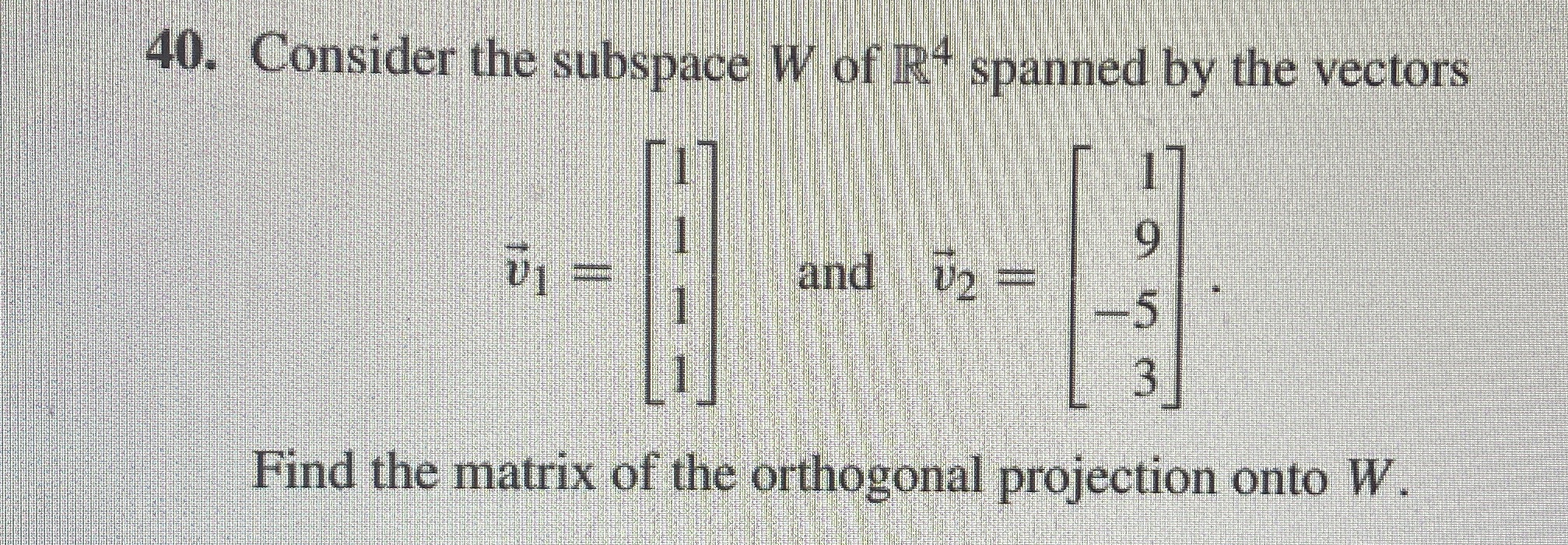 Solved Consider the subspace W ﻿of R4 ﻿spanned by the | Chegg.com