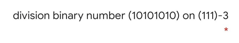 Solved division binary number (10101010) on (111)-3 * | Chegg.com