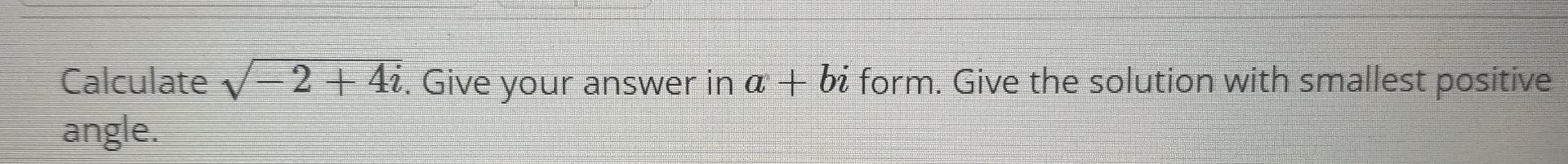 Solved Calculate √ 2 + 4i. Give your answer in a + bi form. | Chegg.com
