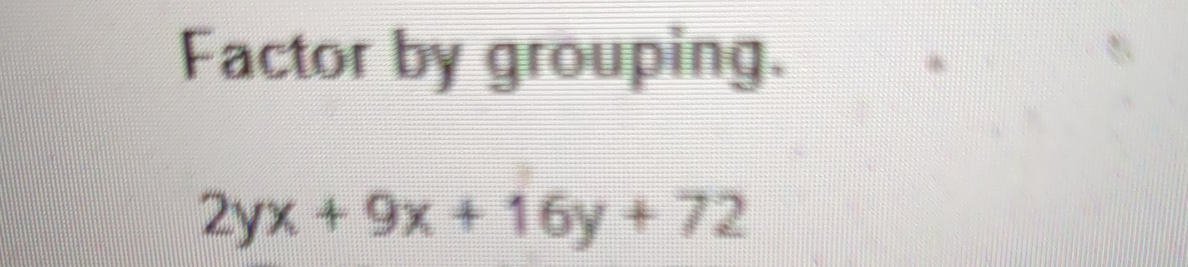 Solved Factor by grouping.2yx+9x+16y+72 | Chegg.com