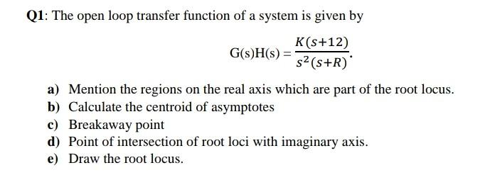 Solved Q1: The open loop transfer function of a system is | Chegg.com