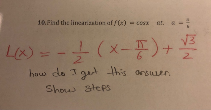 Solved 10. Find the linearization of f(x) = cosx at. a = * | Chegg.com