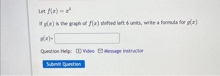Solved Let f(x)=x4 If g(x) is the graph of f(x) shifted left | Chegg.com