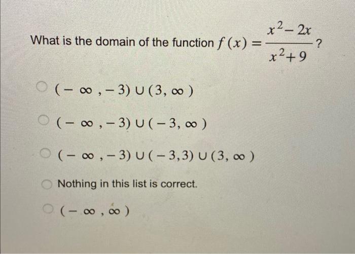 Solved What is the domain of the function f(x)=x2+9x2−2x? | Chegg.com