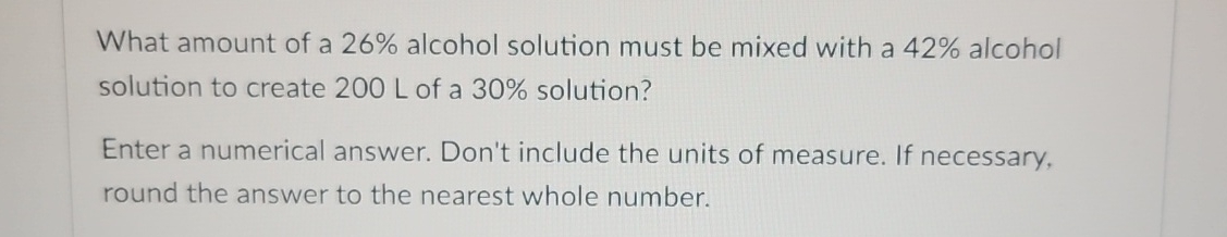 Solved What amount of a 26% ﻿alcohol solution must be mixed | Chegg.com