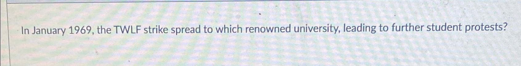 Solved In January 1969, ﻿the TWLF strike spread to which | Chegg.com