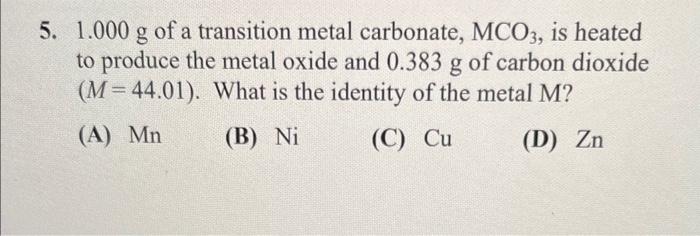 Solved 5. 1.000 g of a transition metal carbonate, MCO3, is | Chegg.com