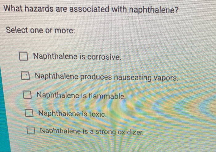 Solved What hazards are associated with naphthalene? Select | Chegg.com Solved What hazards are associated with naphthalene? Select | Chegg.com