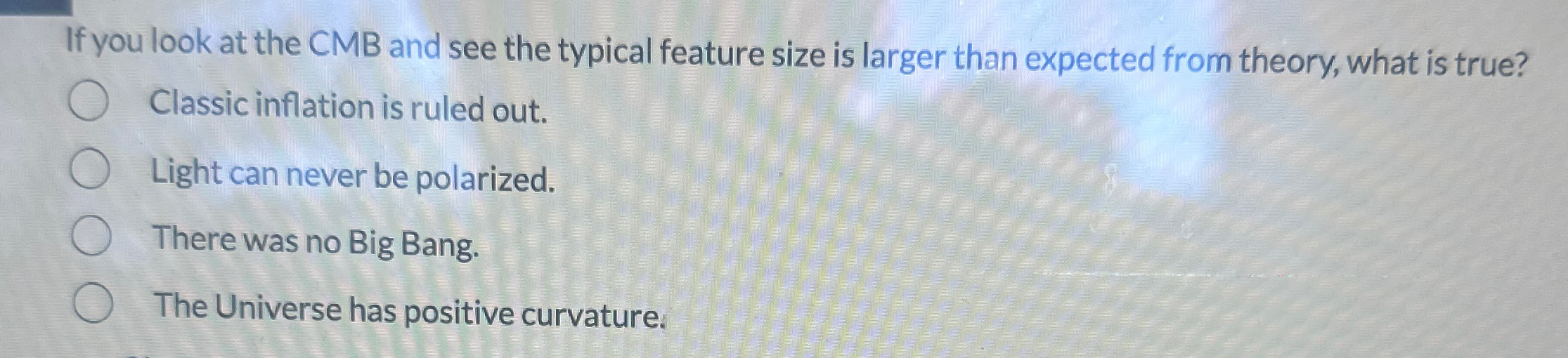 Solved If you look at the CMB and see the typical feature | Chegg.com