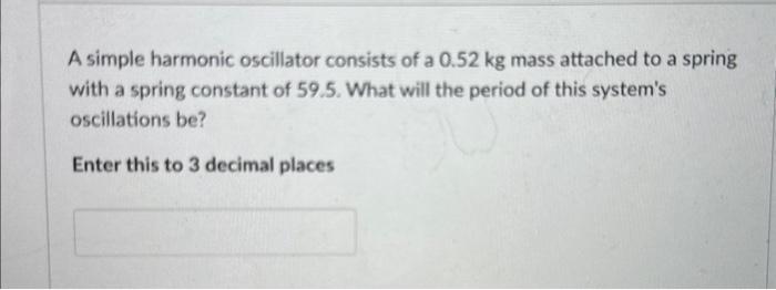 Solved A simple harmonic oscillator consists of a 0.52 kg | Chegg.com