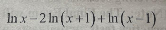 Solved lnx−2ln(x+1)+ln(x−1) | Chegg.com