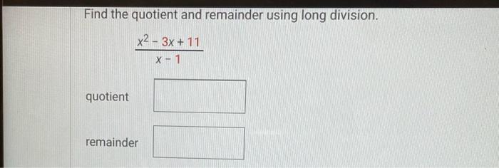 Solved Find the quotient and remainder using long division. | Chegg.com