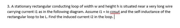 Solved 3. A stationary rectangular conducting loop of width | Chegg.com