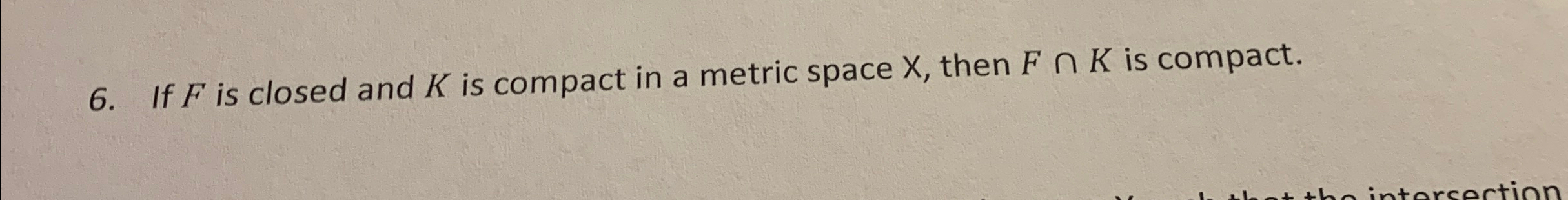 Solved If F ﻿is closed and K ﻿is compact in a metric space | Chegg.com