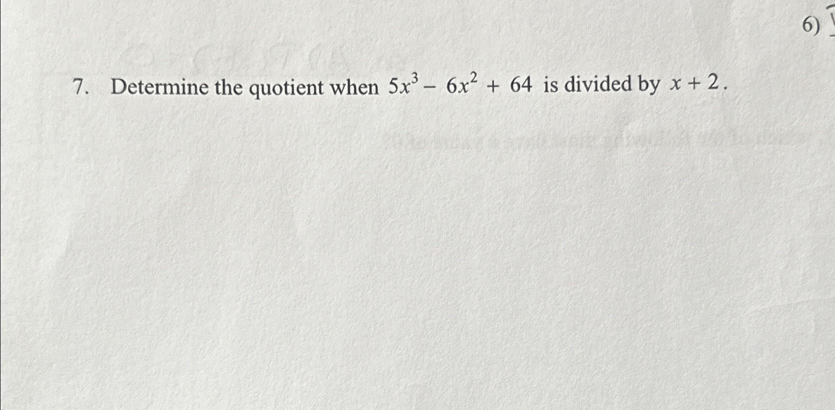 Solved Determine the quotient when 5x3-6x2+64 ﻿is divided by | Chegg.com