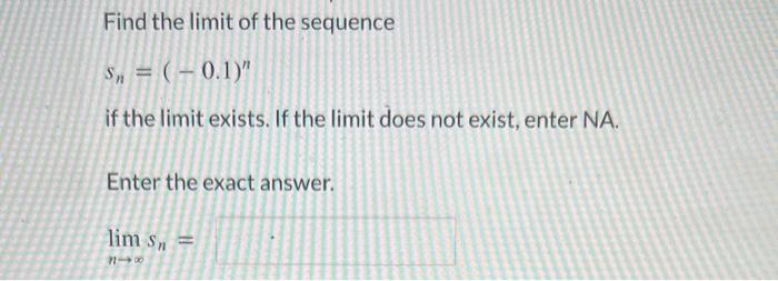 Solved Find the limit of the sequence sn=(−0.1)n if the | Chegg.com