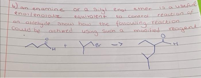 Solved 6) An enamine or a silyl enol ether is a useful | Chegg.com