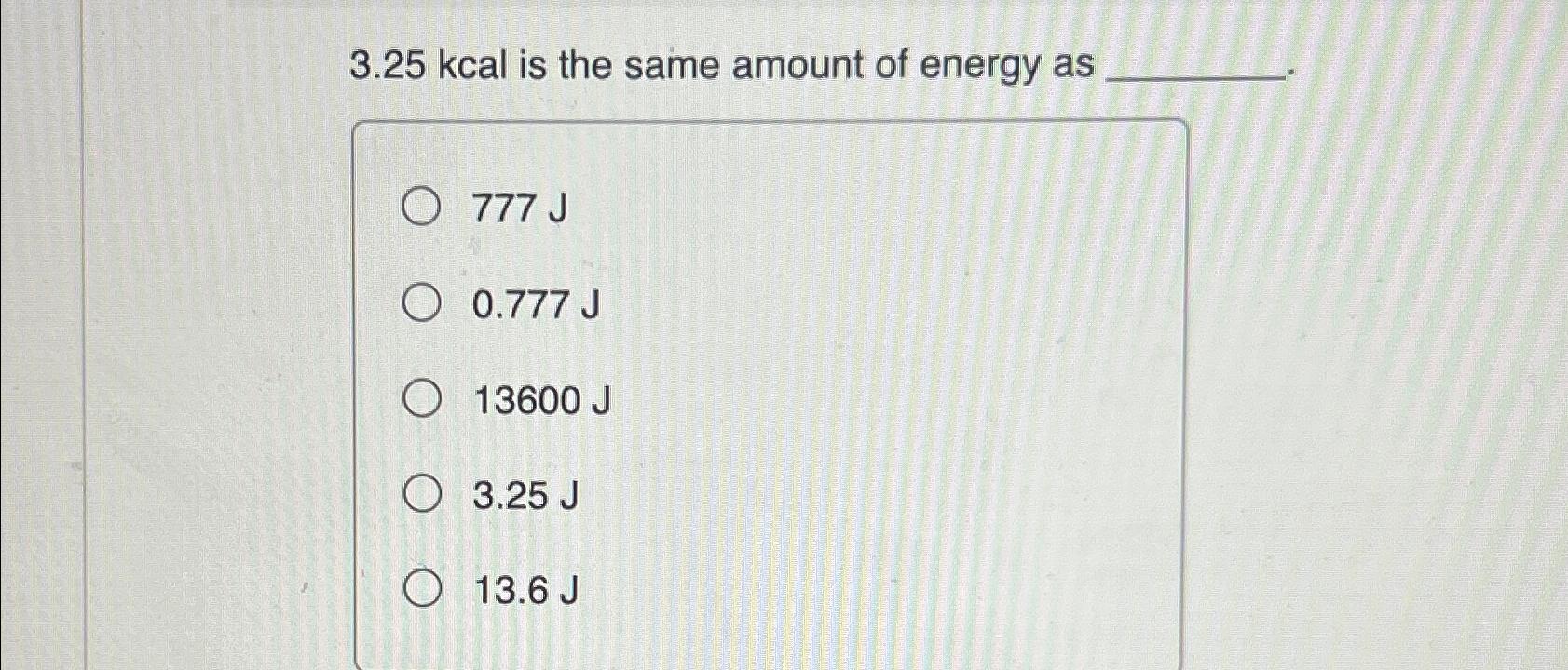 Solved 3.25kcal is the same amount of energy | Chegg.com