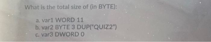 Solved What is the total size of (in BYTE): a. var1 WORD 11 | Chegg.com