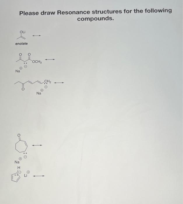 Solved Please draw Resonance structures for the following | Chegg.com