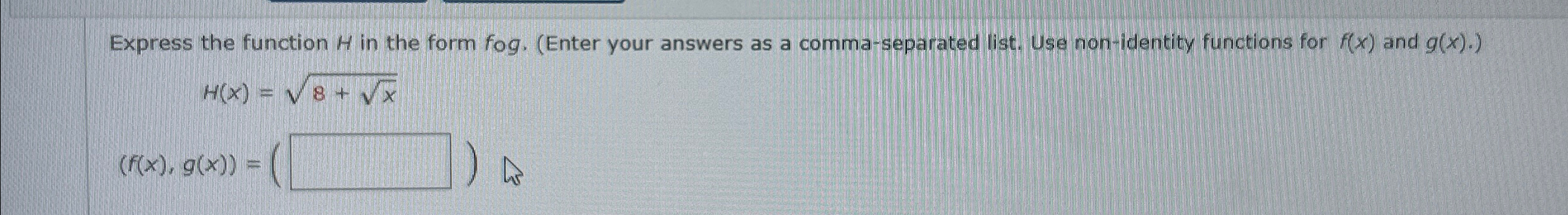 Solved Express the function H ﻿in the form f@g. (Enter your | Chegg.com