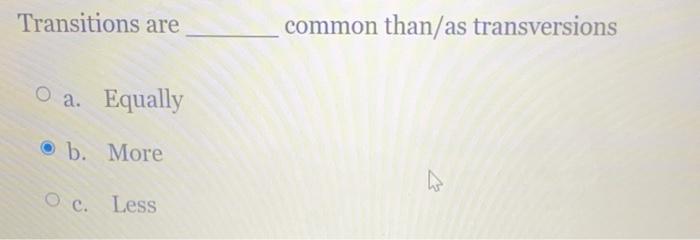 Solved Transitions are common than/as transversions Оа. | Chegg.com
