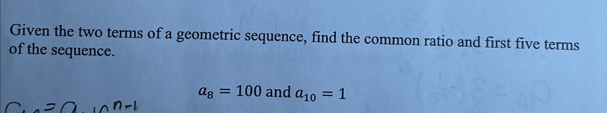 Solved Given the two terms of a geometric sequence, find the | Chegg.com