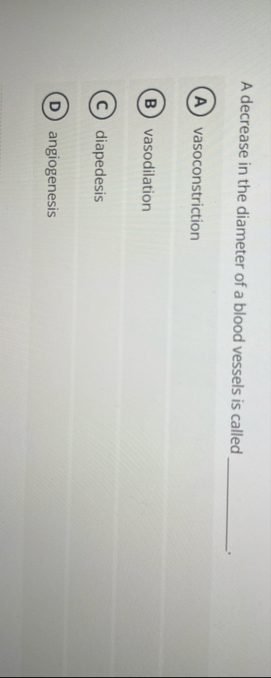 Solved A decrease in the diameter of a blood vessels is | Chegg.com