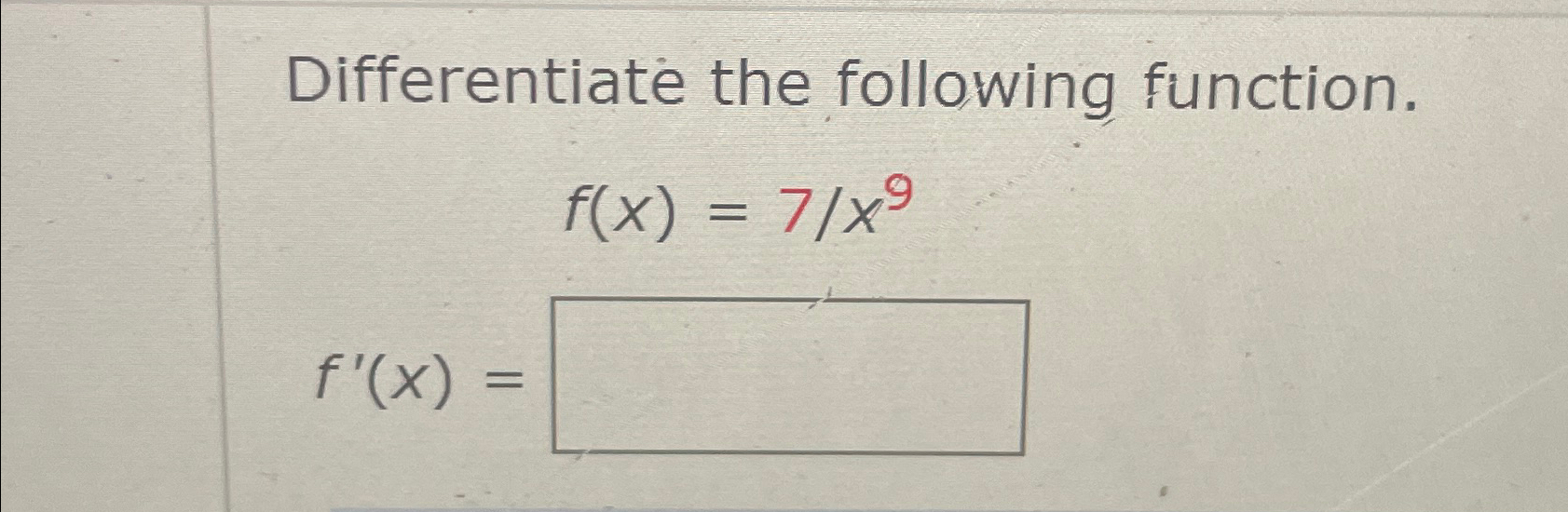 Solved Differentiate the following function.f(x)=7x9f'(x)= | Chegg.com