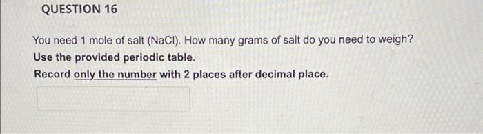 Solved QUESTION 16 You need 1 mole of salt (NaCl). How many | Chegg.com