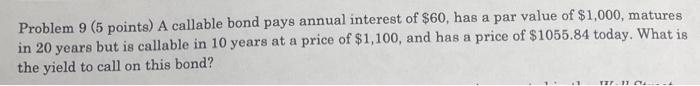 Solved Problem 9 ( 5 points) A callable bond pays annual | Chegg.com