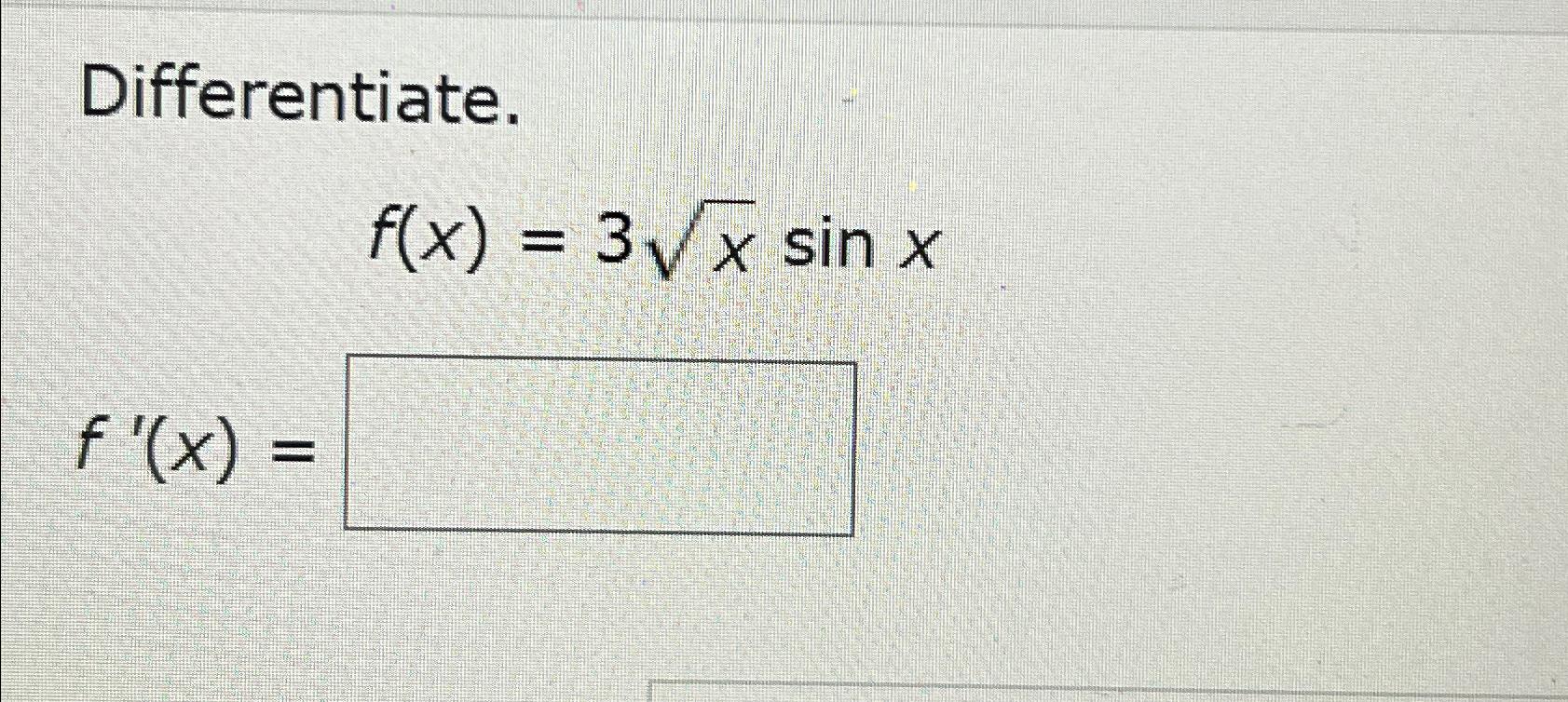 Solved Differentiate.f(x)=3x2sinxf'(x)= | Chegg.com