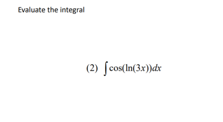 Solved Evaluate the integral (2) ∫cos(ln(3x))dx | Chegg.com