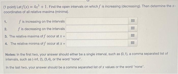 Solved (1 point) Let f(x)=4x3+1. Find the open intervals on | Chegg.com