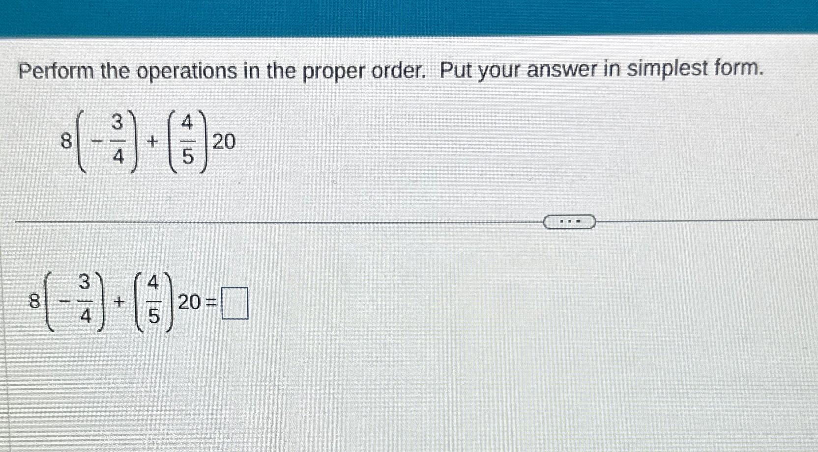 Solved Perform the operations in the proper order. Put your | Chegg.com