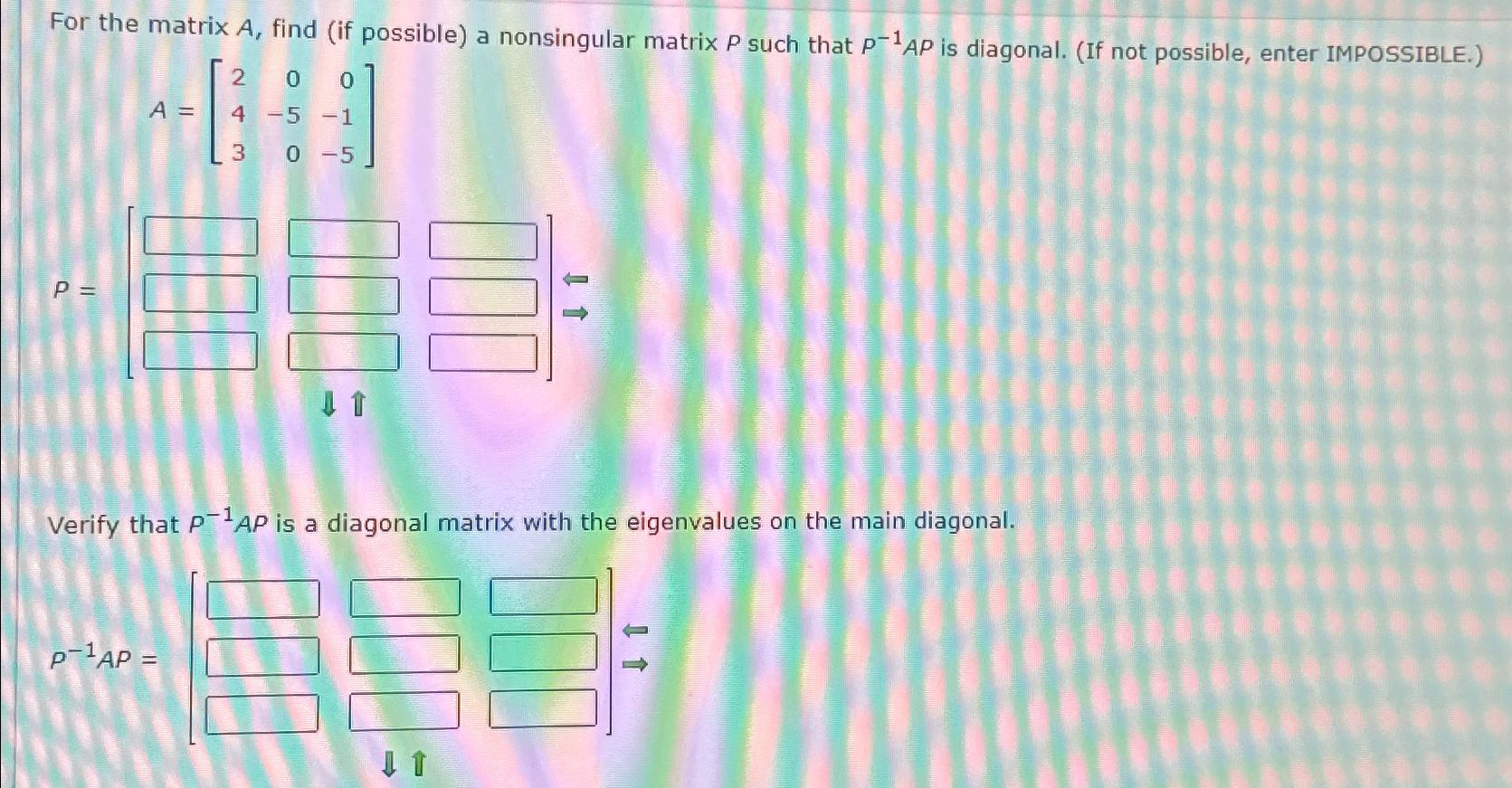 Solved For the matrix A, ﻿find (if possible) ﻿a nonsingular | Chegg.com