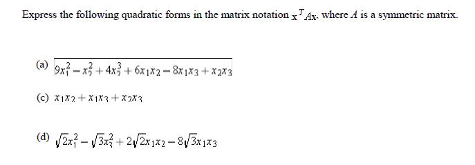 Solved Express the following quadratic forms in the matrix | Chegg.com