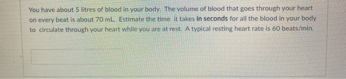 Solved You have about 5 litres of blood in your body. The | Chegg.com